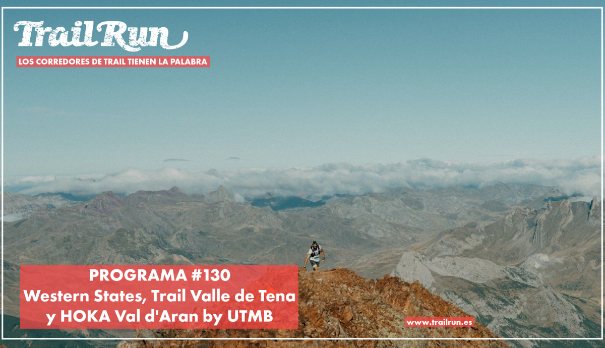 Pódcast TRAIL RUN #130: Western States, Trail Valle de Te...